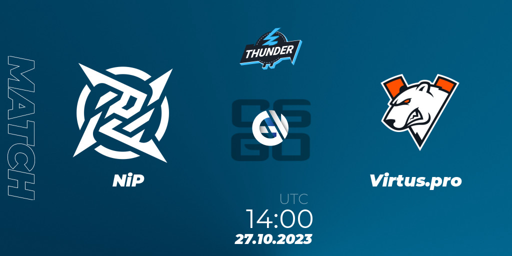NiP - Virtus.pro: 27.10.2023 at 14:30. Counter-Strike (CS2), Thunderpick CS:GO World ...