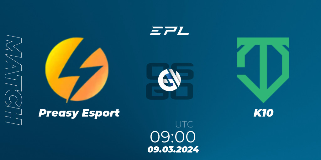 Preasy Esport - K10: 09.03.2024 at 09:00. Counter-Strike (CS2), European Pro League Season 14 ...